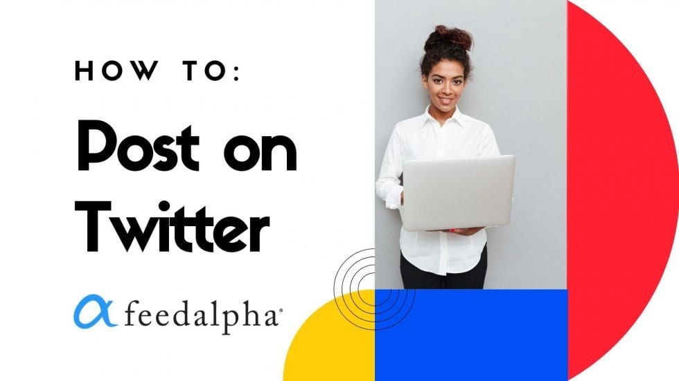 How To: Post On Twitter - feedalpha | Social Media Automation