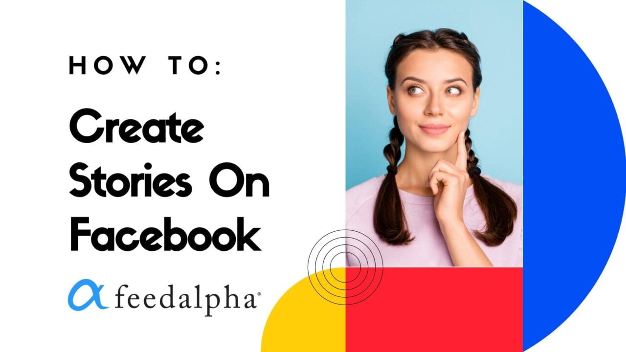 How to Create Facebook Stories - feedalpha | Social Media Automation