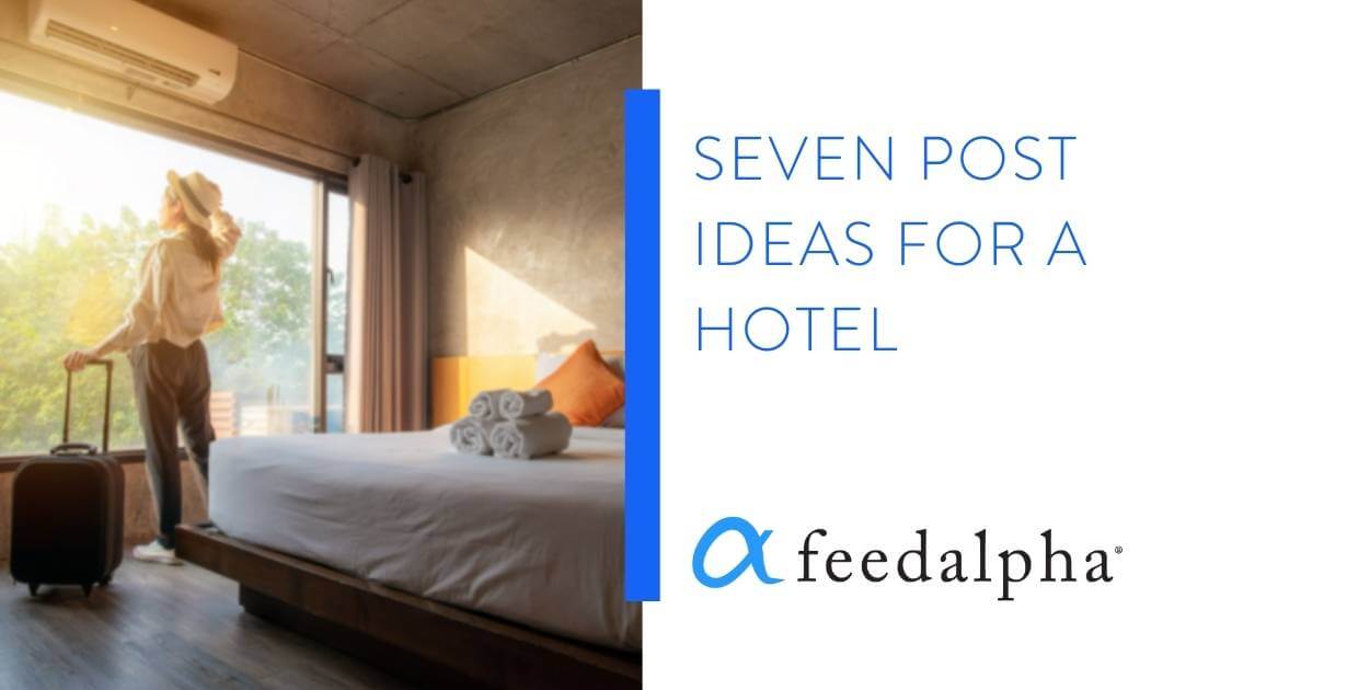 Seven Post Ideas For A Hotel - feedalpha | Social Media Automation