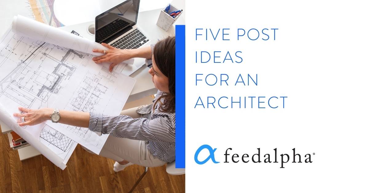Five Post Ideas For An Architect - feedalpha | Social Media Automation