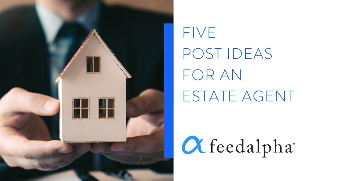 Six Post Ideas For An Estate Agent - feedalpha | Social Media Automation