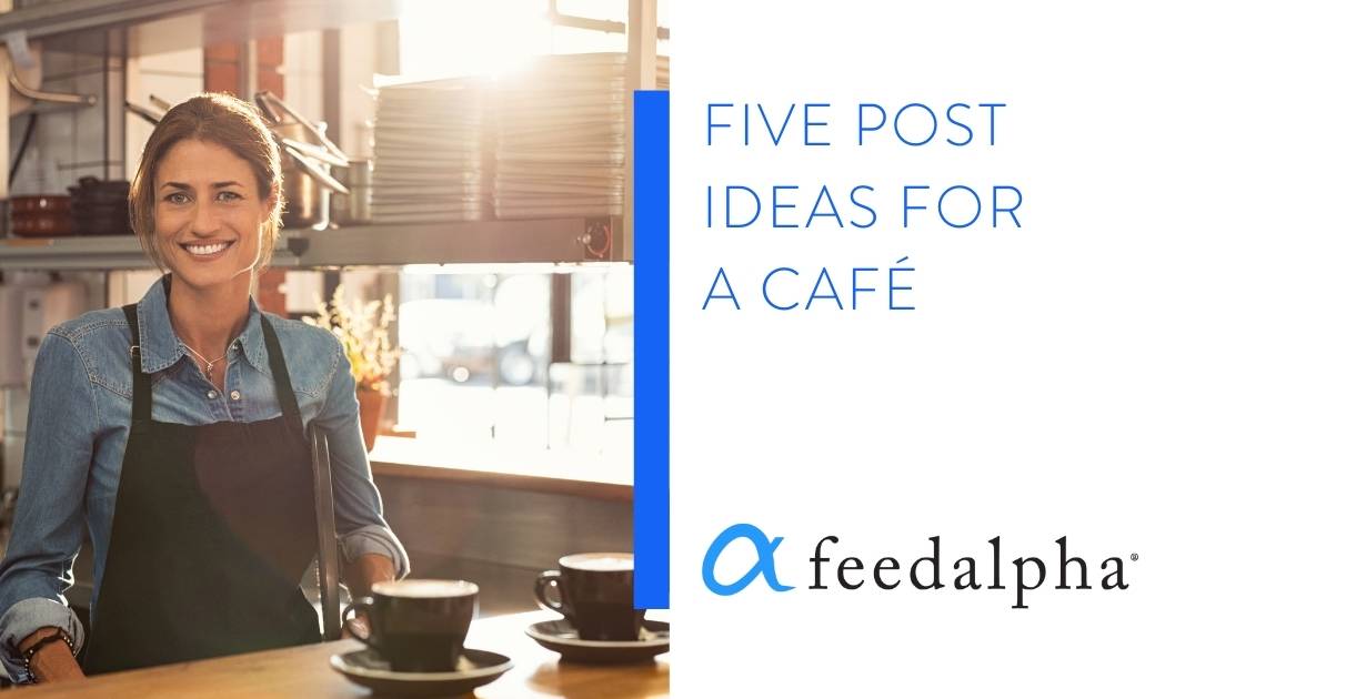 Five Post Ideas For A Café - feedalpha | Social Media Automation
