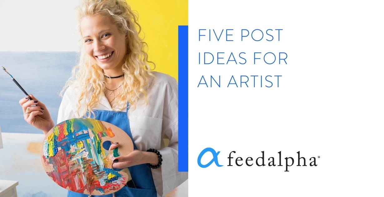 Five Post Ideas For An Artist - feedalpha | Social Media Automation